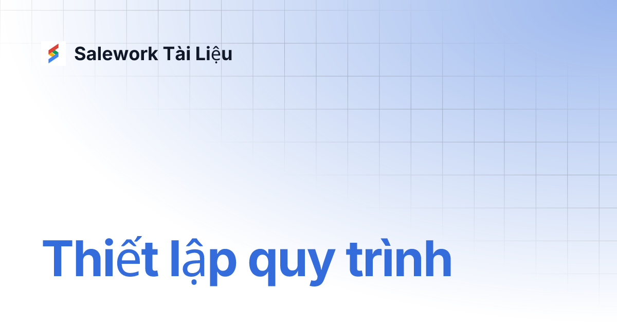 Thiết lập quy trình | Salework Tài Liệu