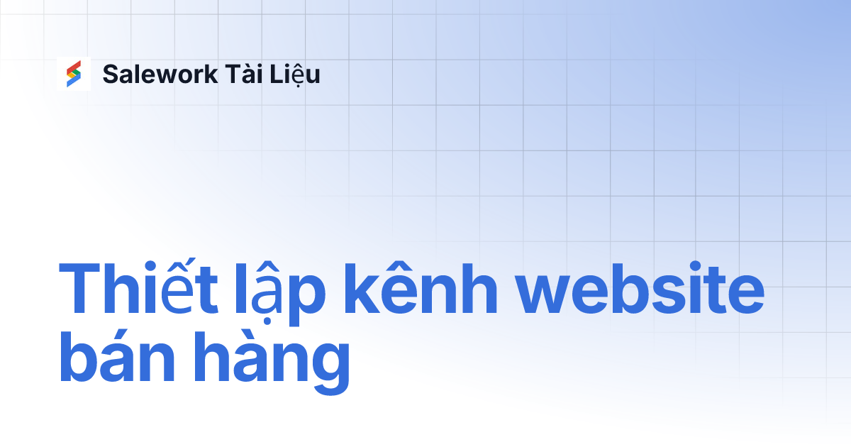 Thiết lập kênh website | Salework Tài Liệu