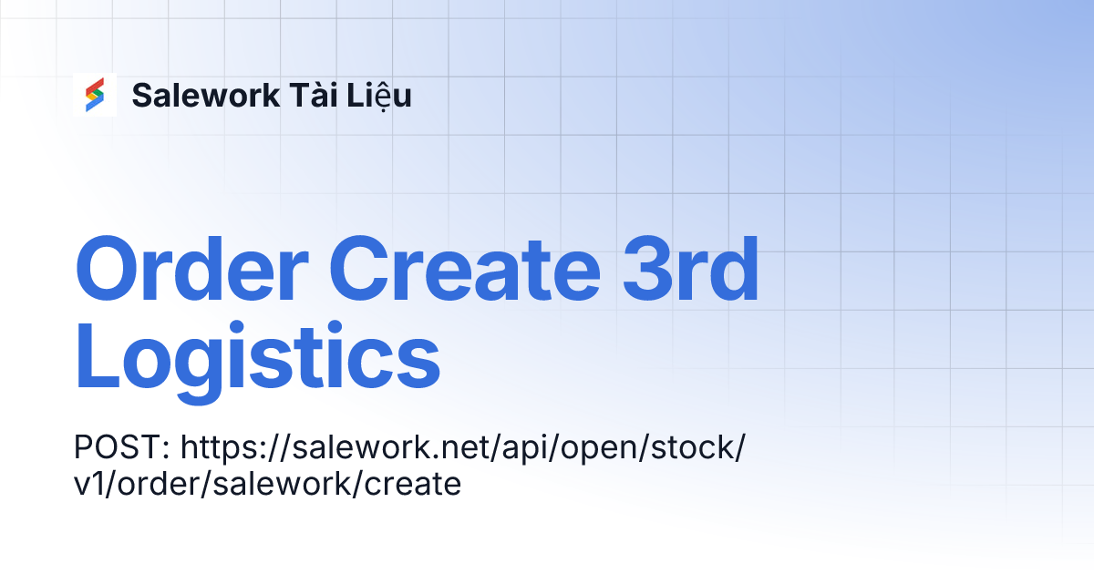 Order Create 3rd Logistics | Salework Tài Liệu